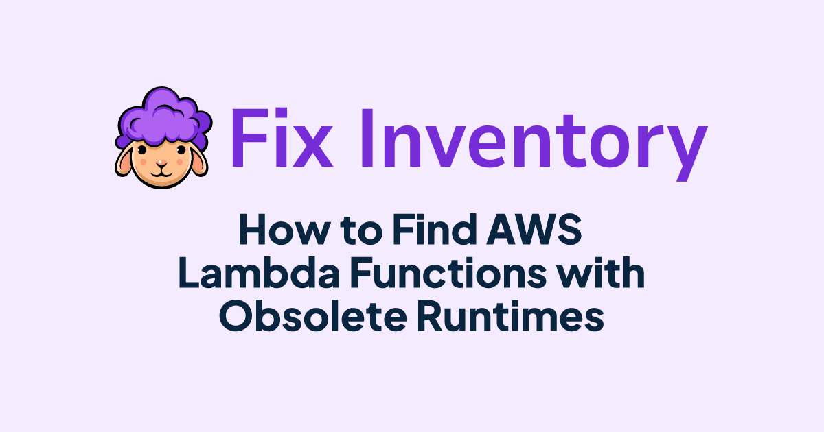 How to Find AWS Lambda Functions with Obsolete Runtimes | Fix Inventory ... How to Find AWS Lambda Functions with Obsolete Runtimes | Fix Inventory ...